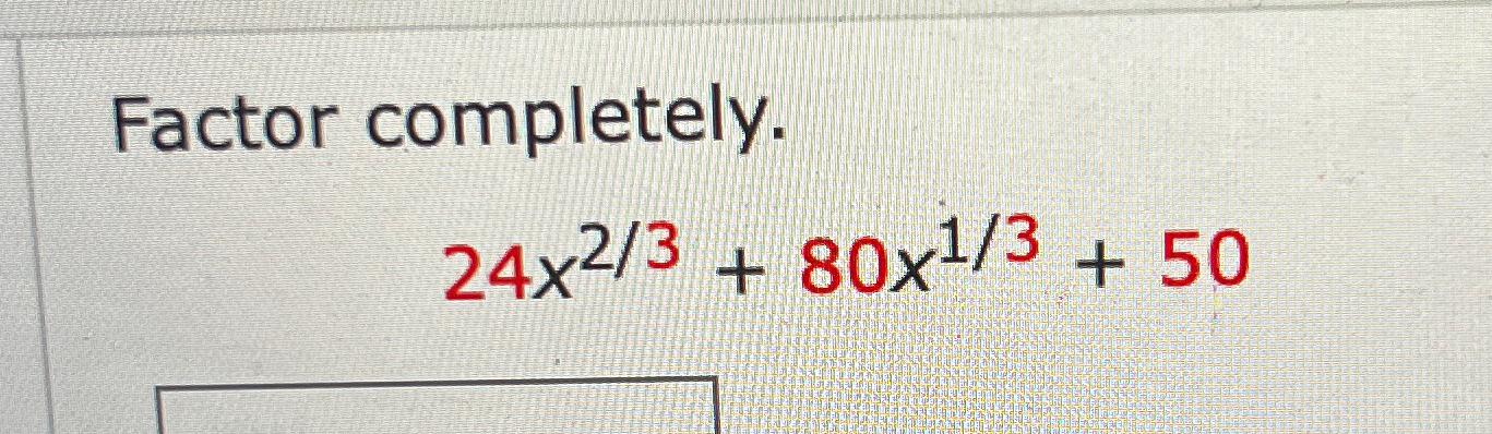 Solved Factor completely.24x23+80x13+50 | Chegg.com