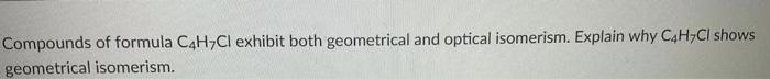 Solved Compounds of formula C4H7Cl exhibit both geometrical | Chegg.com