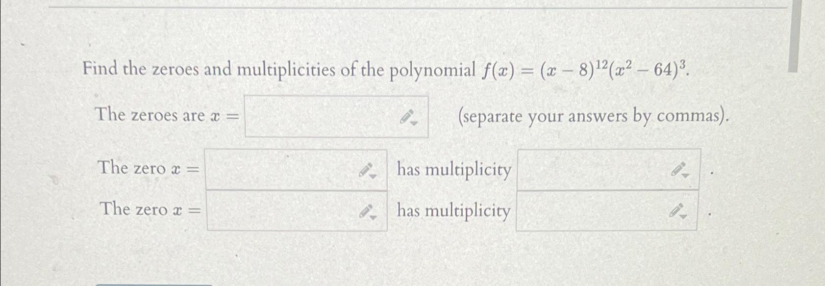 Solved Find the zeroes and multiplicities of the polynomial | Chegg.com