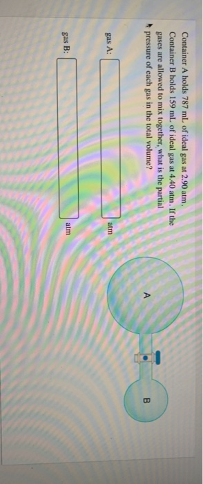 Solved Container A holds 787 mL of ideal gas at 2.90 atm. | Chegg.com