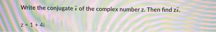 Solved Write the conjugate z of the complex number z. Then | Chegg.com