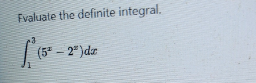 Solved Evaluate the definite integral.∫13(5x-2x)dx | Chegg.com