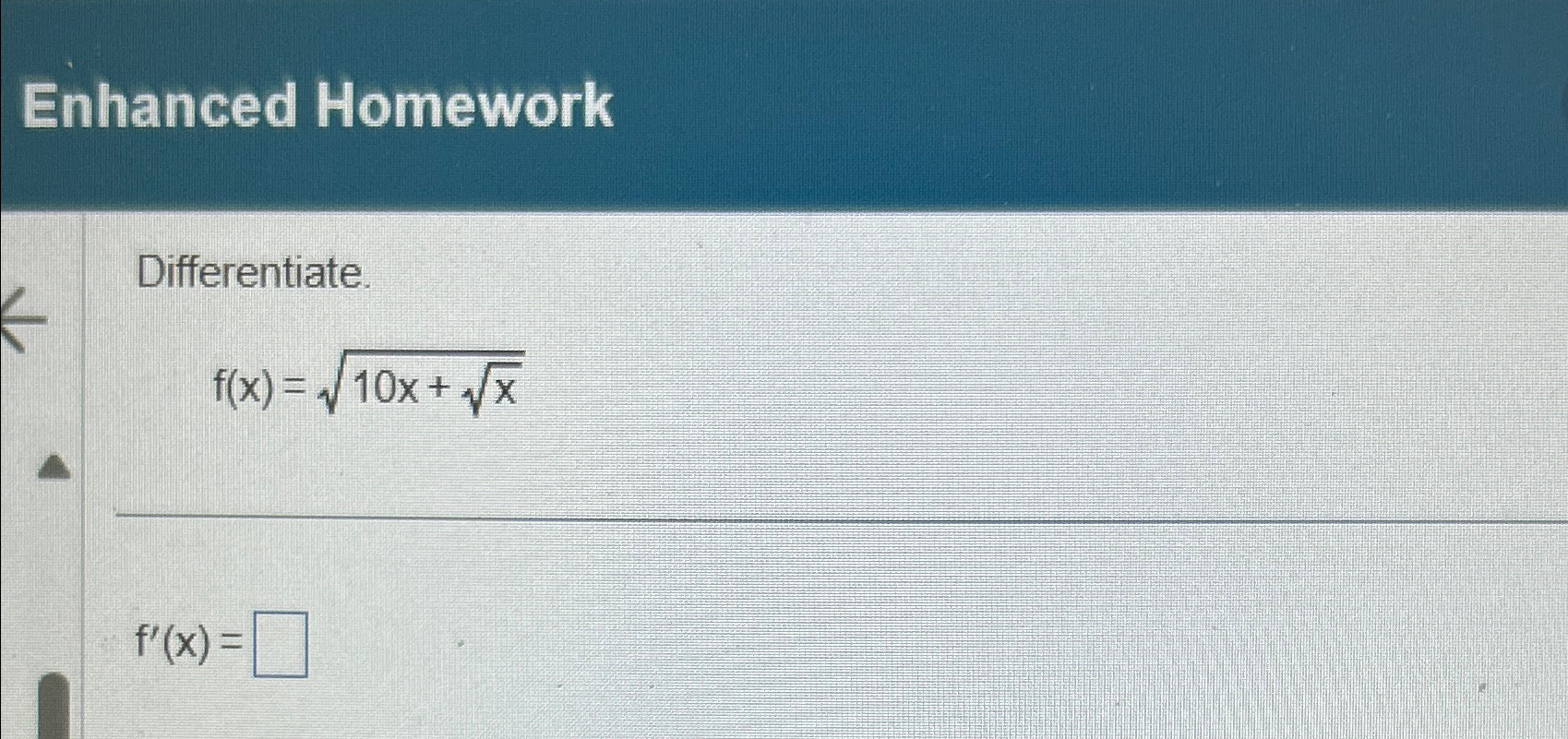 Solved Enhanced HomeworkDifferentiate.f(x)=10x+x22f'(x)= | Chegg.com