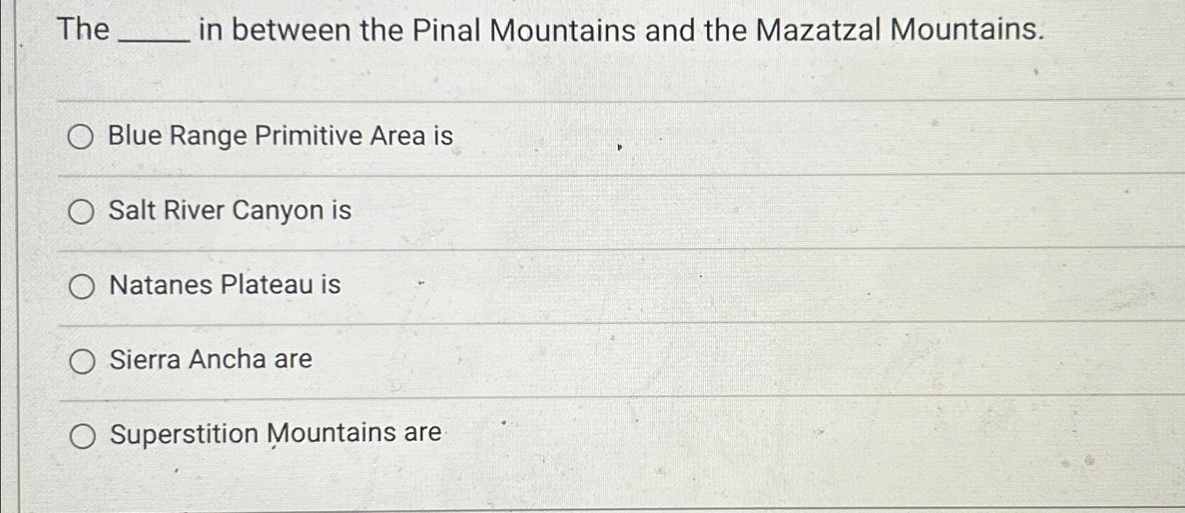 Solved The in between the Pinal Mountains and the Mazatzal | Chegg.com