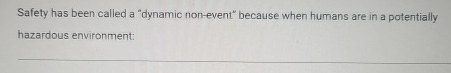 Solved Safety has been called a "dynamic non-event" because | Chegg.com