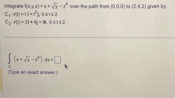 Solved Integrate f(x,y,z)=x+y−z4 over the path from (0,0,0) | Chegg.com