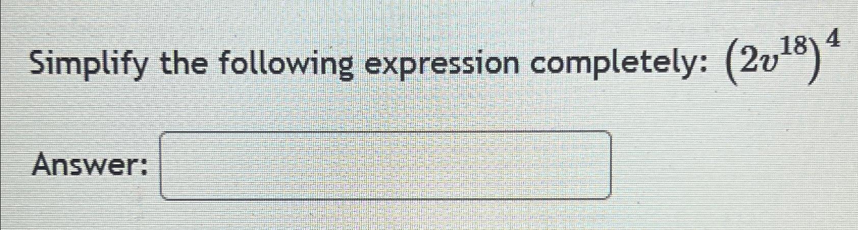 Solved Simplify the following expression completely: | Chegg.com