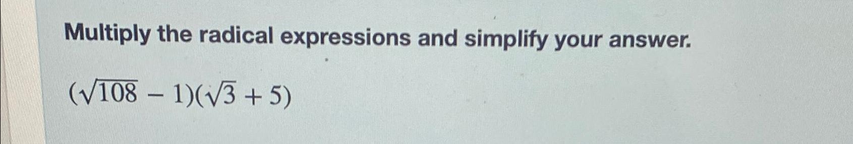 Solved Multiply the radical expressions and simplify your | Chegg.com