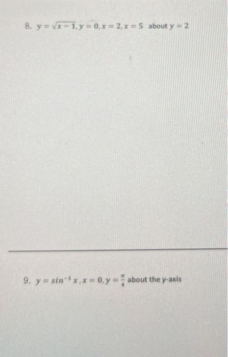Solved 8. y=x−1,y=0,x=2,x=5 about y=29. y=sin−1x,x=0,y=4π | Chegg.com