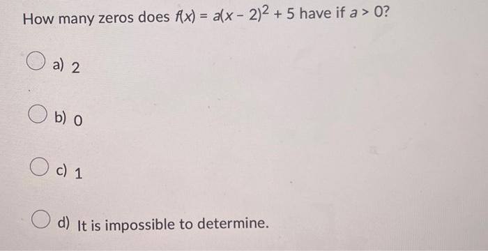Solved How many zeros does f(x) = a(x - 2)2 + 5 have if a > | Chegg.com