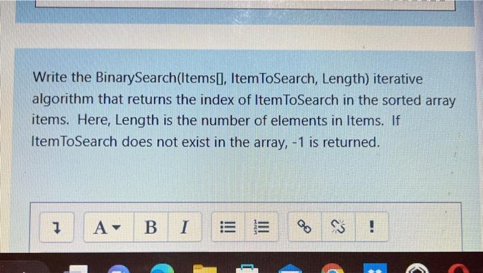 Solved Write the BinarySearch(Items口, ItemToSearch, Length) | Chegg.com