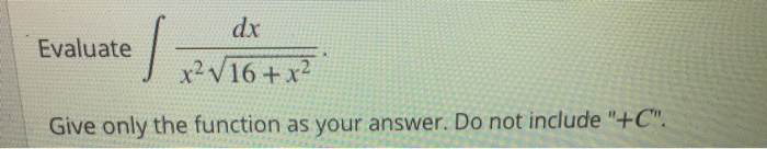 Solved Evaluate dx x2/16 + x² Give only the function as your | Chegg.com