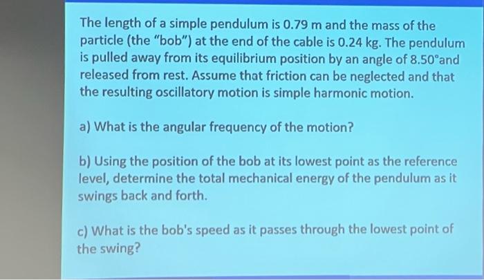 Solved The length of a simple pendulum is 0.79 m and the | Chegg.com