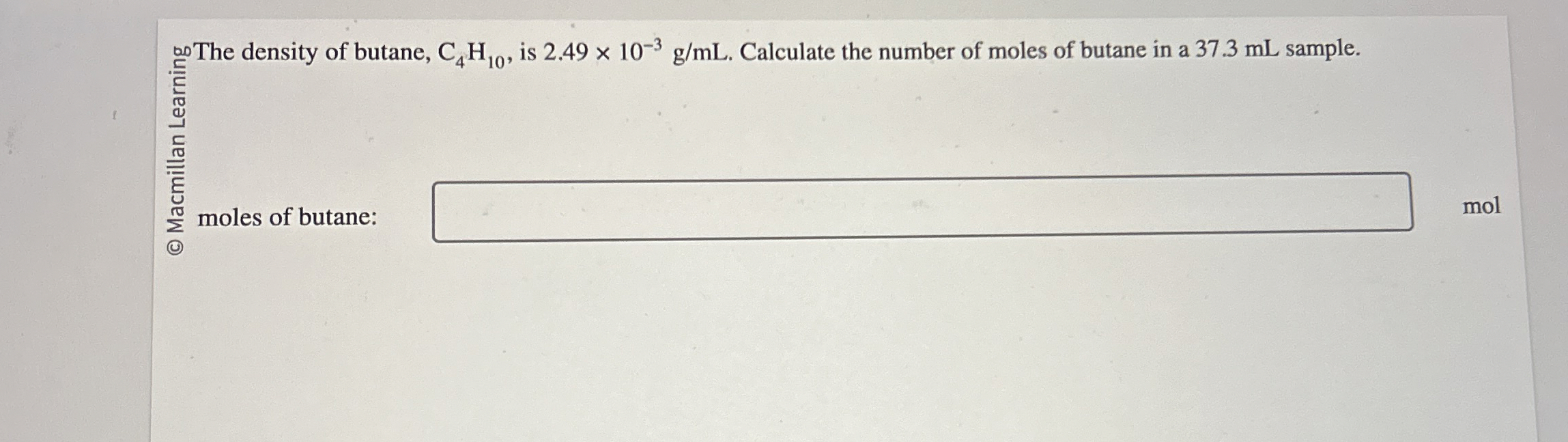 Solved Do density of butane, C4H10, ﻿is 2.49×10-3gmL. | Chegg.com