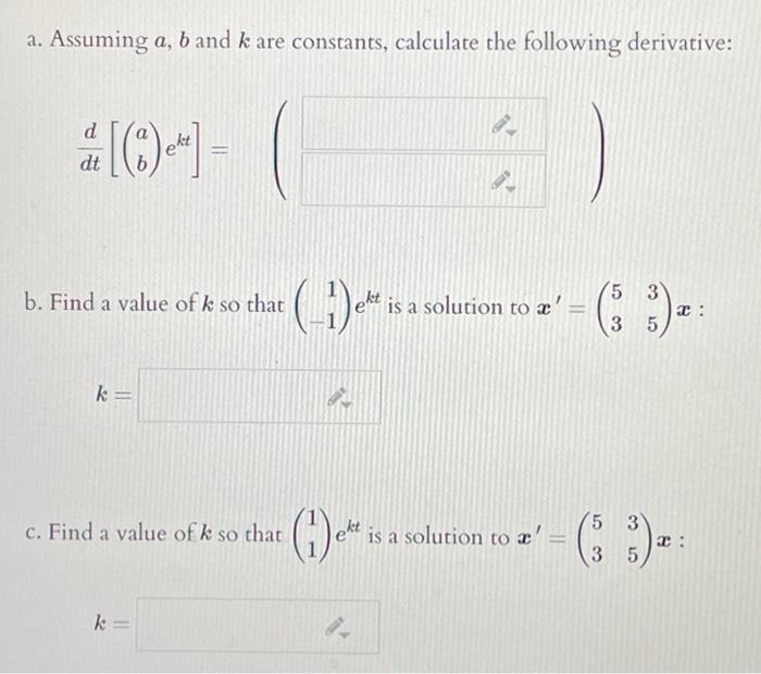 Solved a. Assuming a, b and k are constants, calculate the | Chegg.com