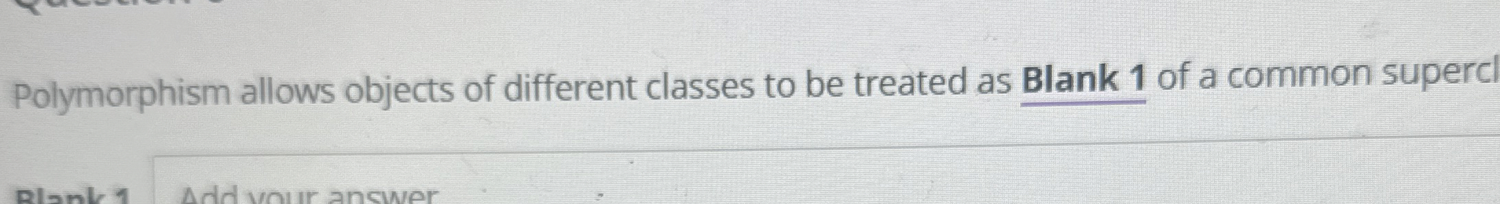 Solved Polymorphism allows objects of different classes to | Chegg.com
