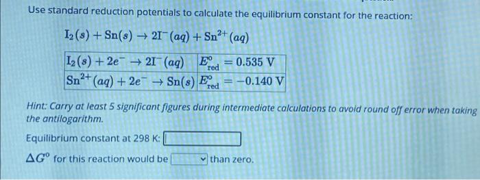 Solved Use standard reduction potentials to calculate the | Chegg.com