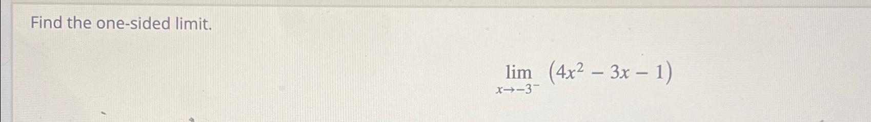 Solved Find the one-sided limit.limx→-3-(4x2-3x-1) | Chegg.com