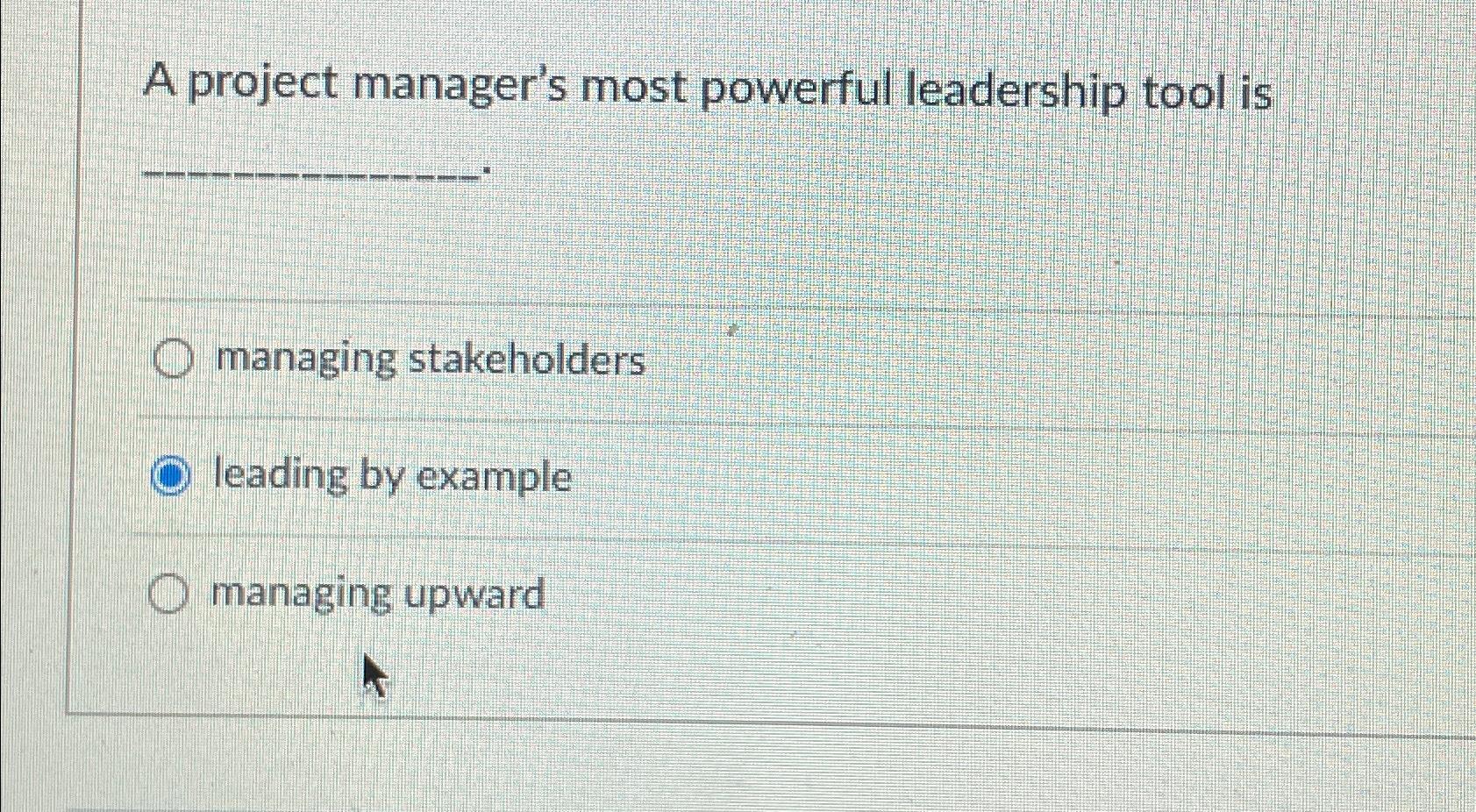 Solved A project manager's most powerful leadership tool | Chegg.com
