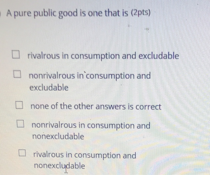 Solved A pure public good is one that is (2pts) rivalrous in | Chegg.com