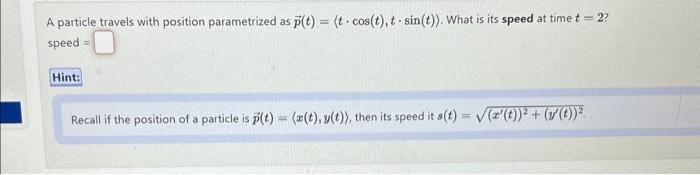 Solved a particle travels with position parametrized asspeed | Chegg.com