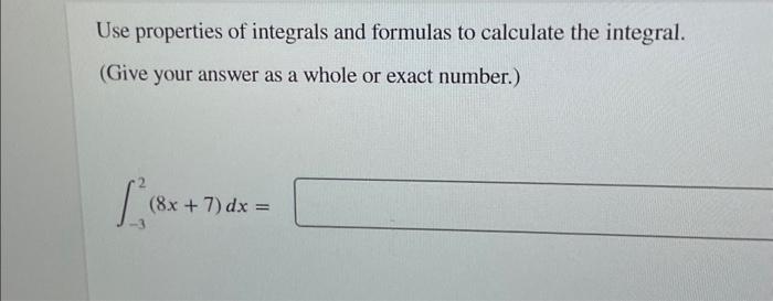 Solved Use properties of integrals and formulas to calculate | Chegg.com