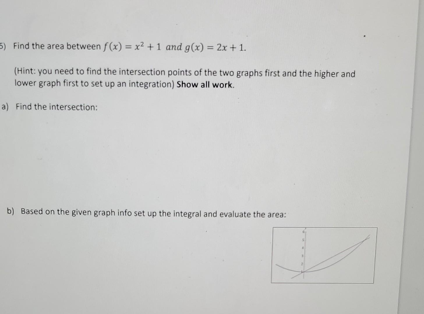 Solved Find the area between f(x)=x2+1 and g(x)=2x+1 (Hint: | Chegg.com