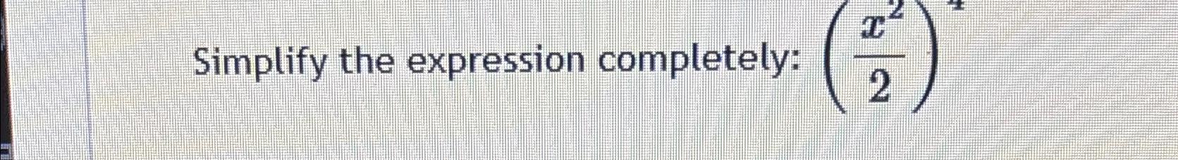 Solved Simplify the expression completely: (x22) | Chegg.com