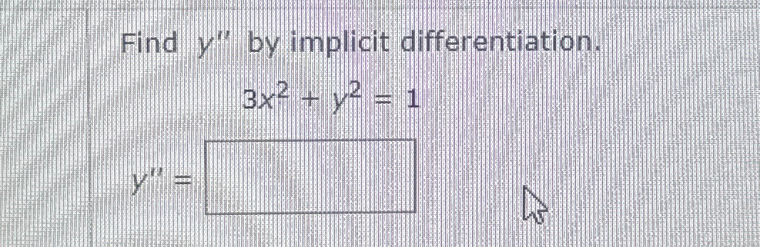 Solved Find y'' ﻿by implicit differentiation.y''=,3x2+y2=1 | Chegg.com