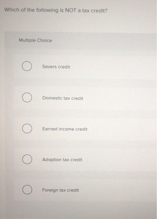 Solved Which of the following is NOT a tax credit? Multiple | Chegg.com