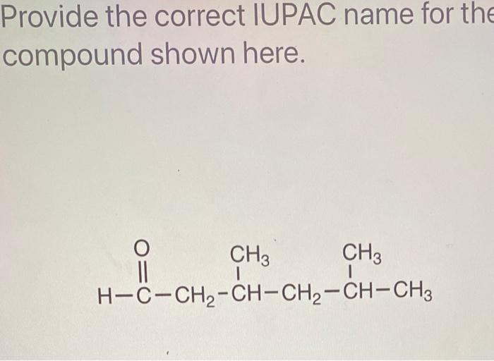 Solved Provide the correct IUPAC name for the compound shown | Chegg.com