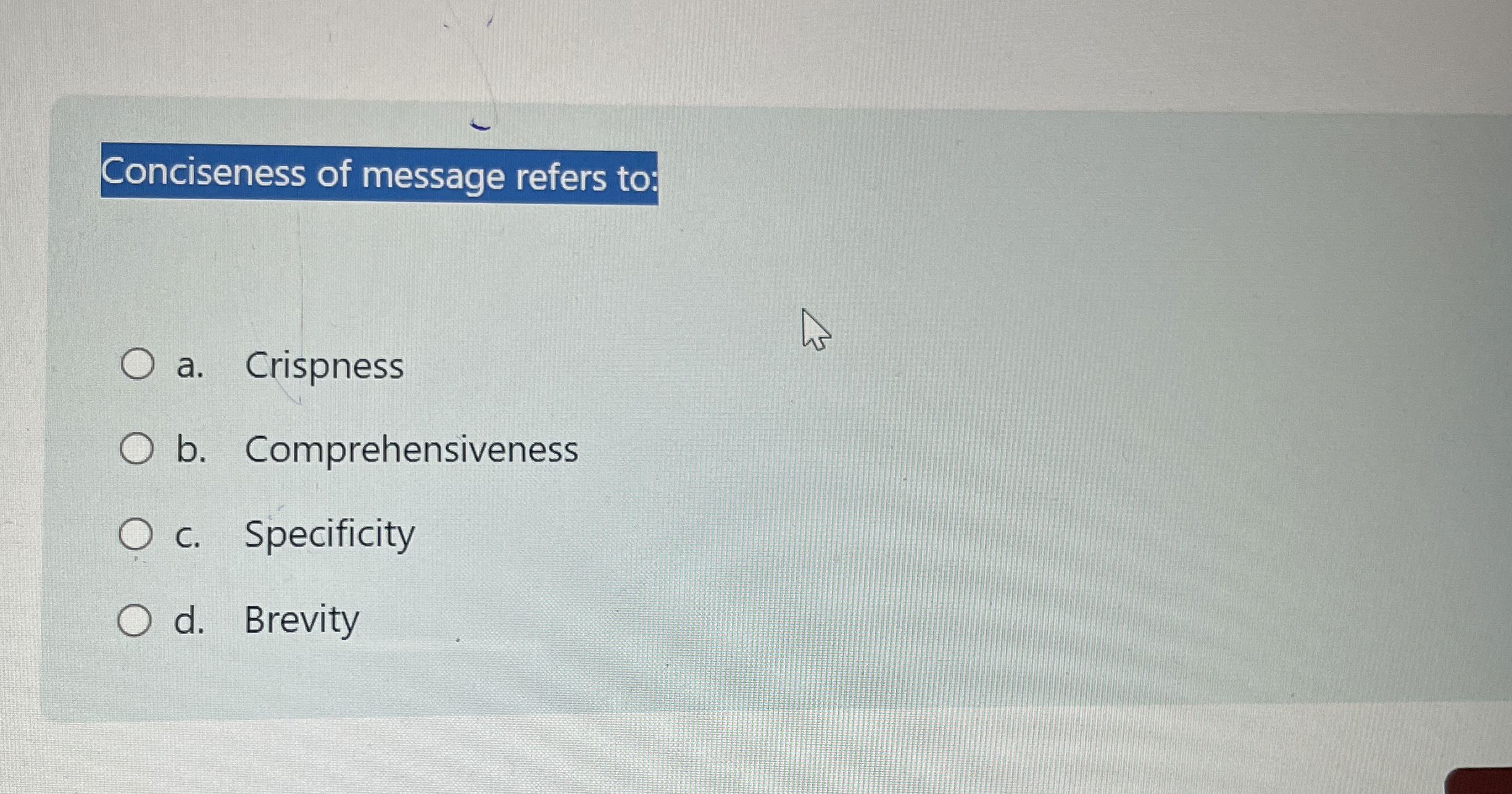 Solved Conciseness of message refers to:a. ﻿Crispnessb. | Chegg.com