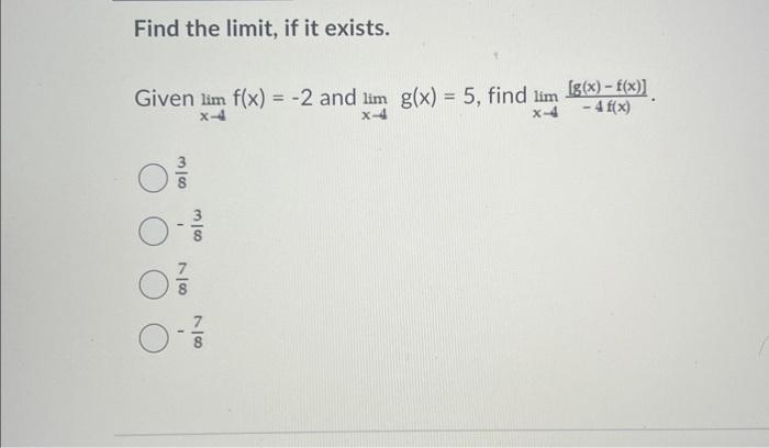 Solved Find The Limit If It Exists Given Limx→4f X −2 And
