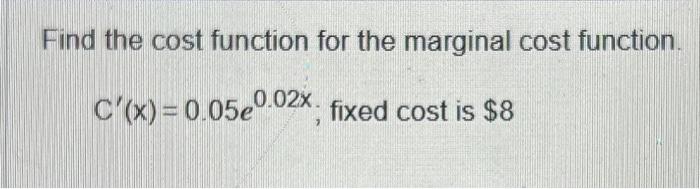 Solved Find the cost function for the marginal cost | Chegg.com
