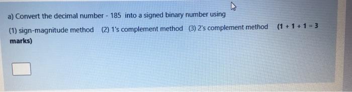 Solved a) Convert the decimal number - 185 into a signed | Chegg.com