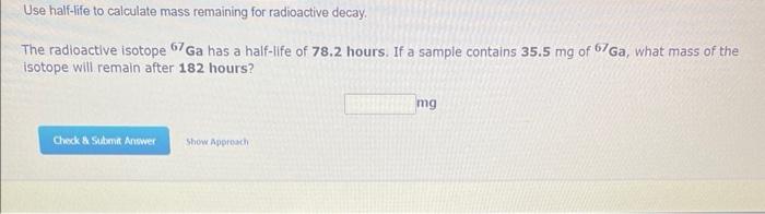 Solved Use half-life to calculate mass remaining for | Chegg.com