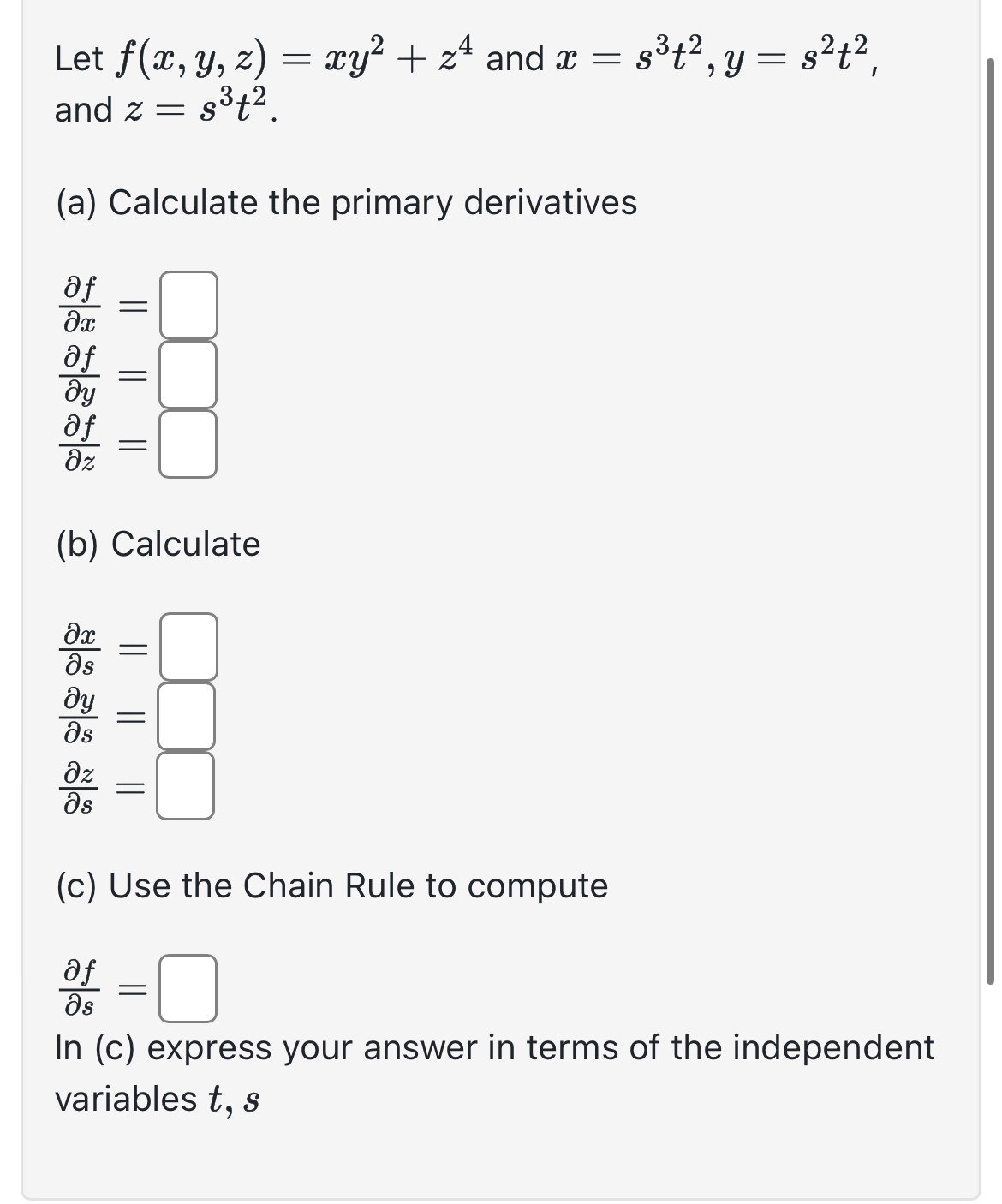 Solved Let f(x,y,z)=xy2+z4 ﻿and x=s3t2,y=s2t2, ﻿and | Chegg.com