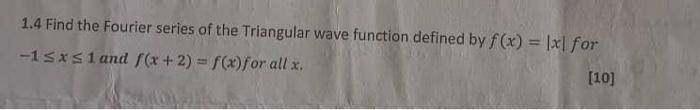 [Solved]: 1.4 Find the Fourier series of the Triangular wav