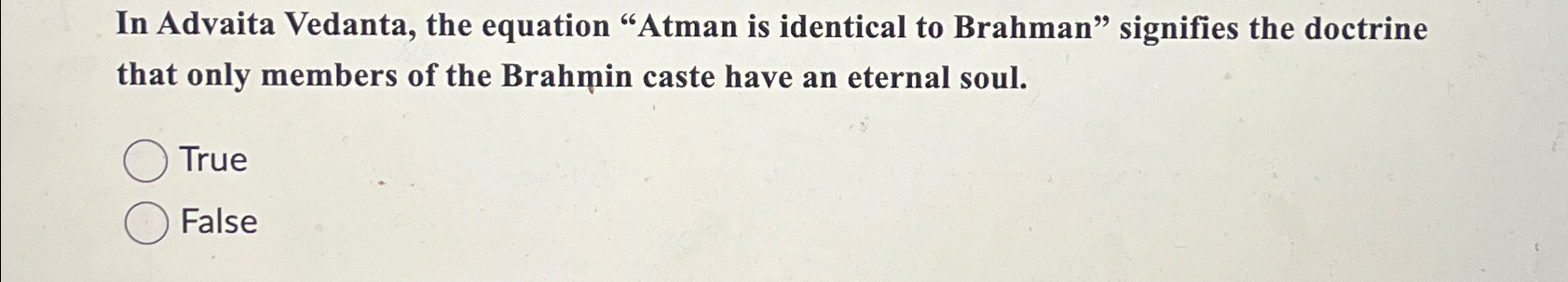 Solved In Advaita Vedanta, the equation "Atman is identical | Chegg.com