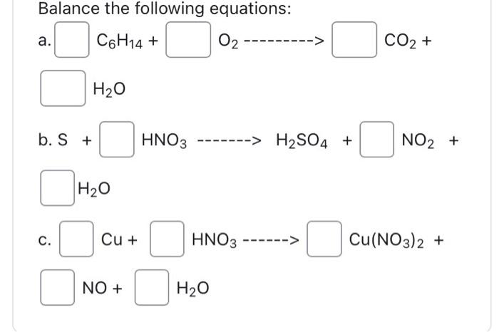 Solved Balance the following equations: a. C6H14+O2⋯CO2+ H2O | Chegg.com