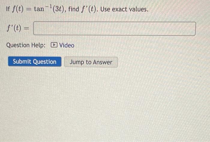 Solved If f(t) = tan-¹(3t), find f'(t). Use exact values. | Chegg.com