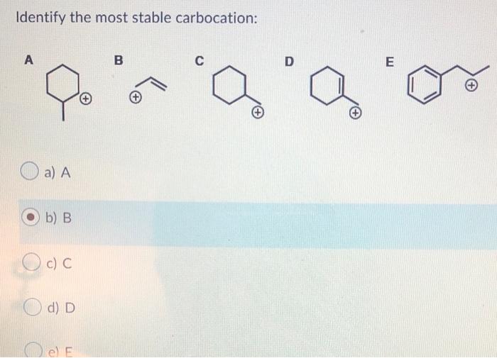 Solved Identify the most stable carbocation: A B С D E a) A | Chegg.com