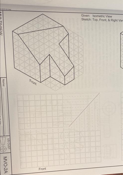 Solved Given: Isometric View Sketch: Top, Front & Right Vie | Chegg.com