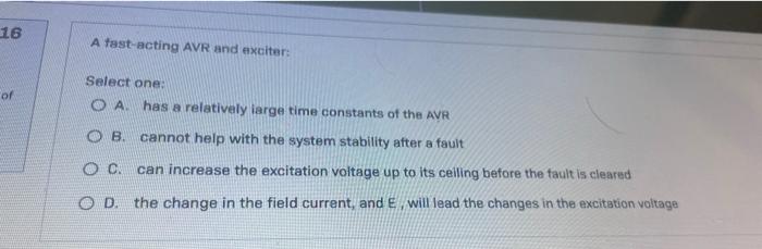Solved 16 A fast-acting AVR and exciter or Select one: O A | Chegg.com