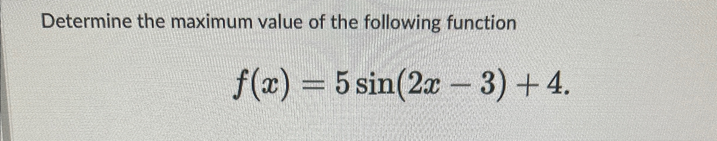 Solved Determine the maximum value of the following | Chegg.com