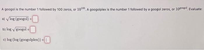 Solved A Googol Is The Number 1 Followed By 100 Zeros Or