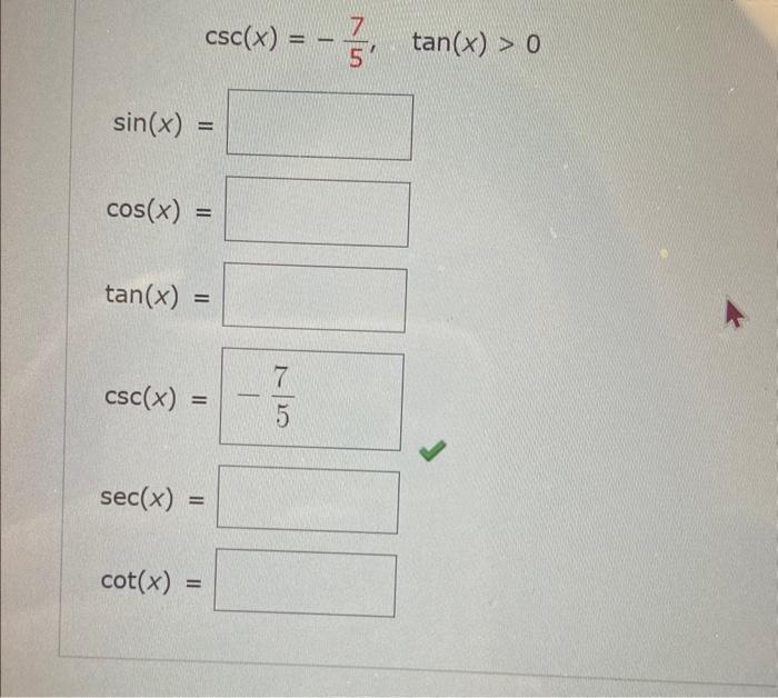 Solved csc(x)=−57,tan(x)>0 sin(x)=cos(x)= tan(x)= csc(x)=−57 | Chegg.com