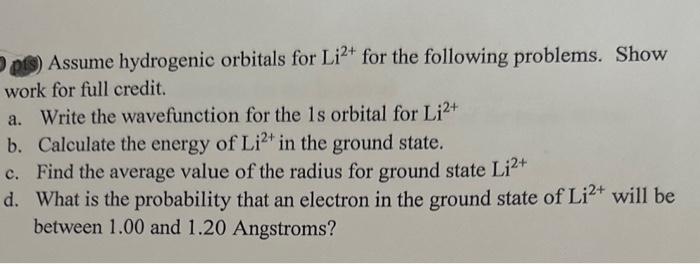 Solved (5) Assume hydrogenic orbitals for Li2+ for the | Chegg.com