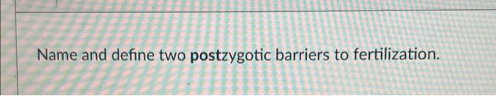 Solved Name and define two postzygotic barriers to | Chegg.com