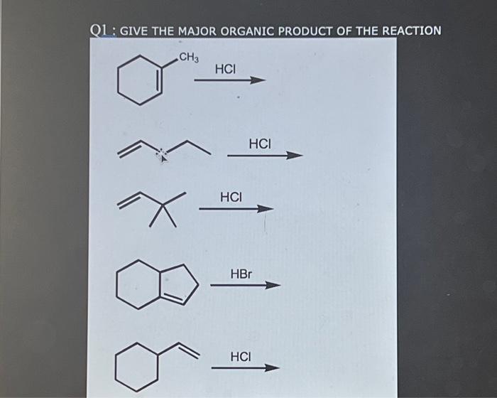 Solved Q1: GIVE THE MAJOR ORGANIC PRODUCT OF THE REACTION | Chegg.com